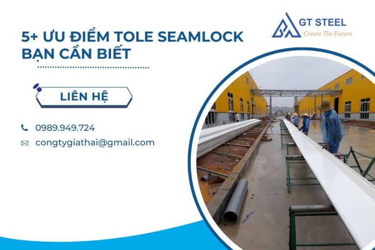 5+ Ưu Điểm Tole Seamlock Bạn Cần Biết - Gia Thái Steel