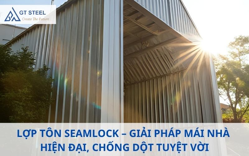 Lợp Tôn Seamlock – Giải Pháp Mái Nhà Hiện Đại, Chống Dột Tuyệt Vời ...