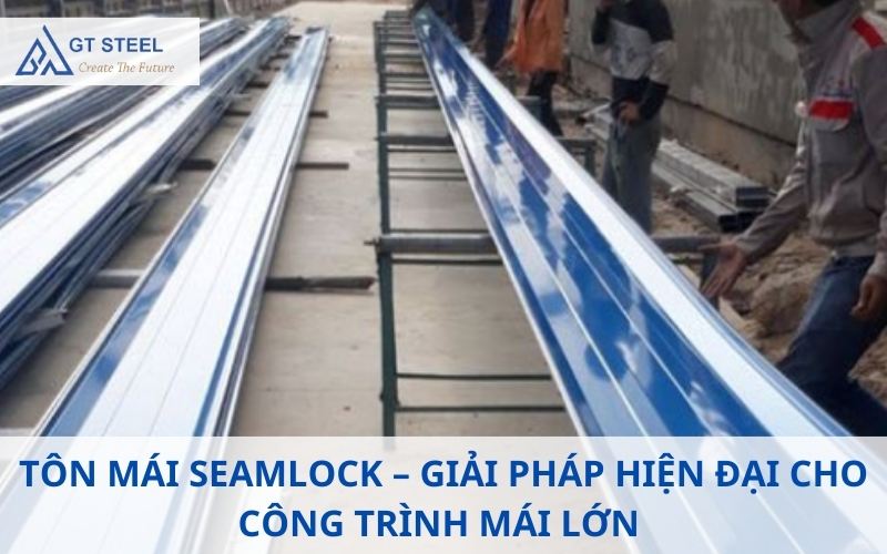 Tôn mái Seamlock – Giải pháp hiện đại cho công trình mái lớn - Gia Thái ...