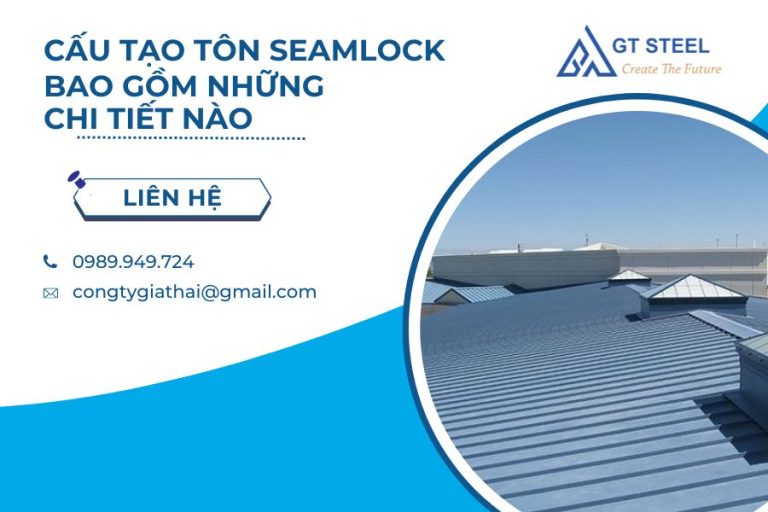 Cấu Tạo Tôn Seamlock Bao Gồm Những Chi Tiết Nào - Gia Thái Steel