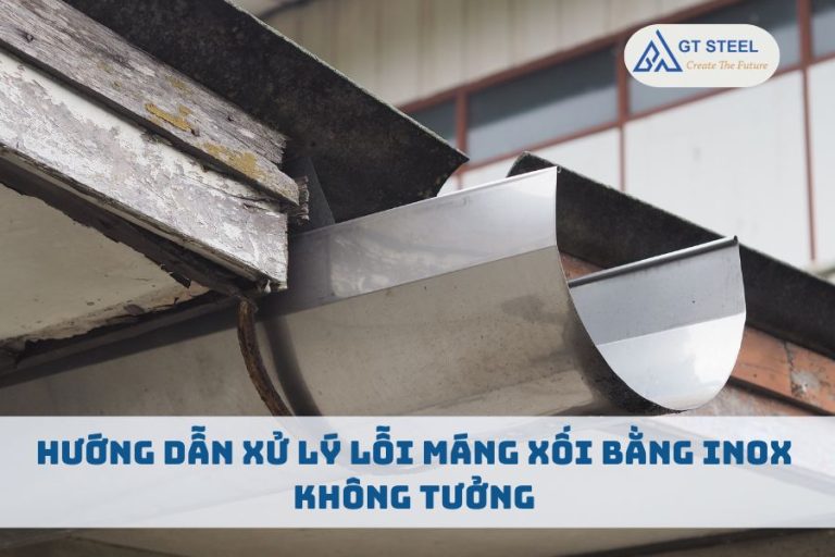 Hướng Dẫn Xử Lý Lỗi Máng Xối Bằng Inox Không Tưởng - Gia Thái Steel