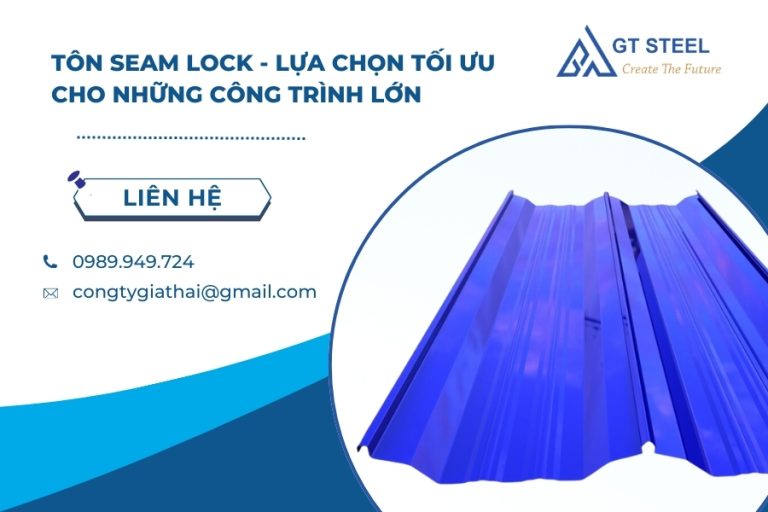 Tôn Seam Lock - Lựa Chọn Tối Ưu Cho Những Công Trình Lớn - Gia Thái Steel